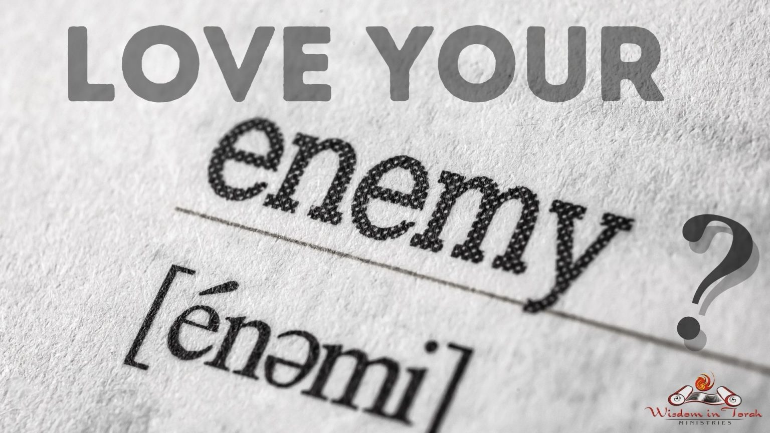 What does loving your enemy means? - Wisdom In Torah Ministries - Rico ...