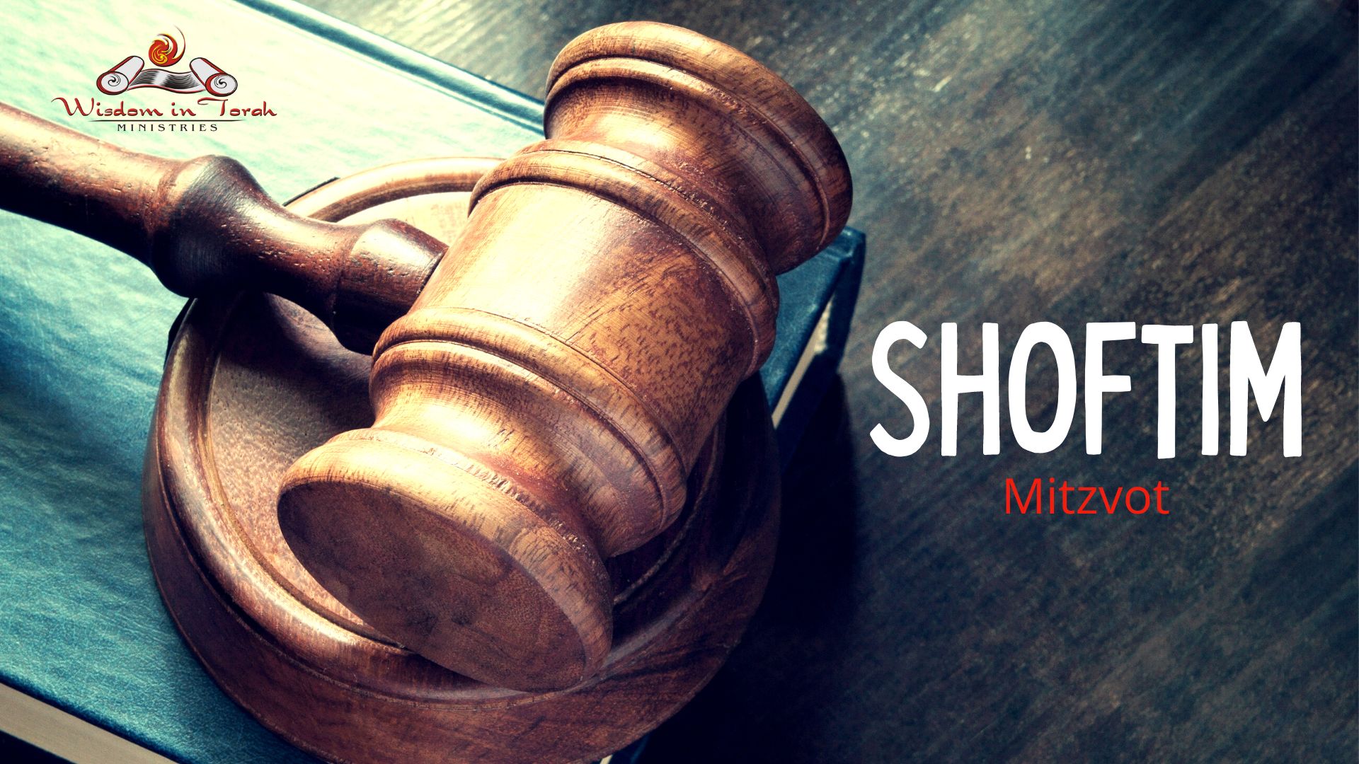 Shoftim - Mitvot - 2022 - Wisdom In Torah Ministries - Rico Cortes