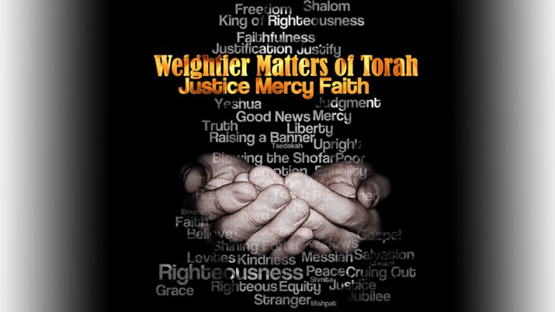 Weightier Matters of Torah - Wisdom In Torah Ministries - Rico Cortes